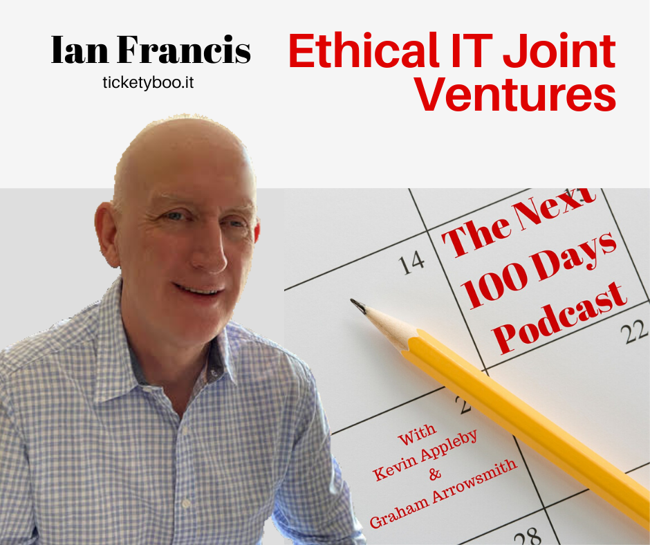 #237 Ian Francis - Ethical IT Joint Ventures - The Next 100 Days Podcast