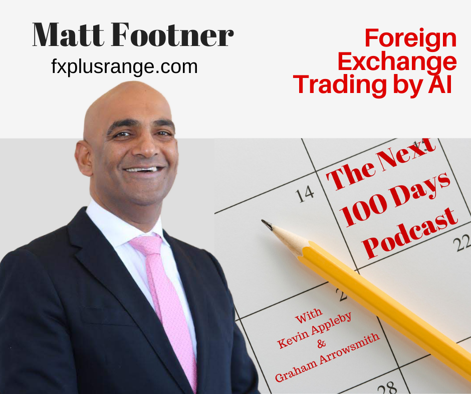 #304 - Matt Footner - AI Forex Trading - The Next 100 Days Podcast