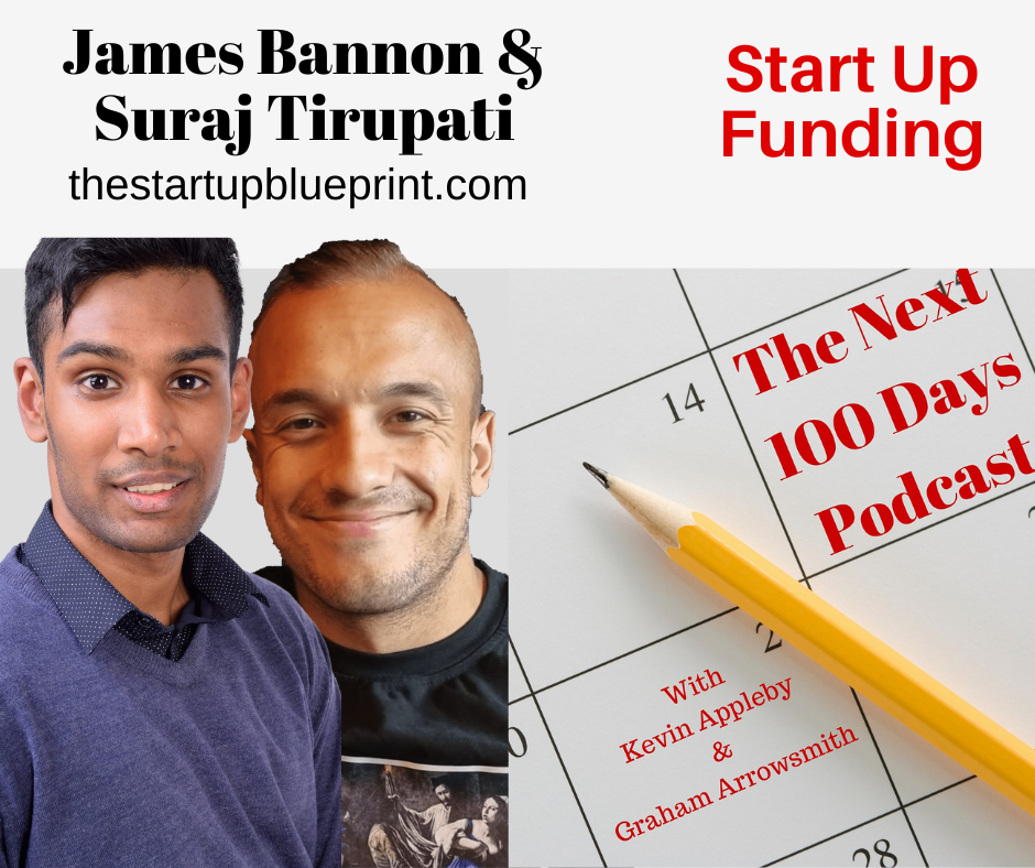 #362 - James Bannon & Suraj Tirupati - Start Up Funding - The Next 100 Days Podcast