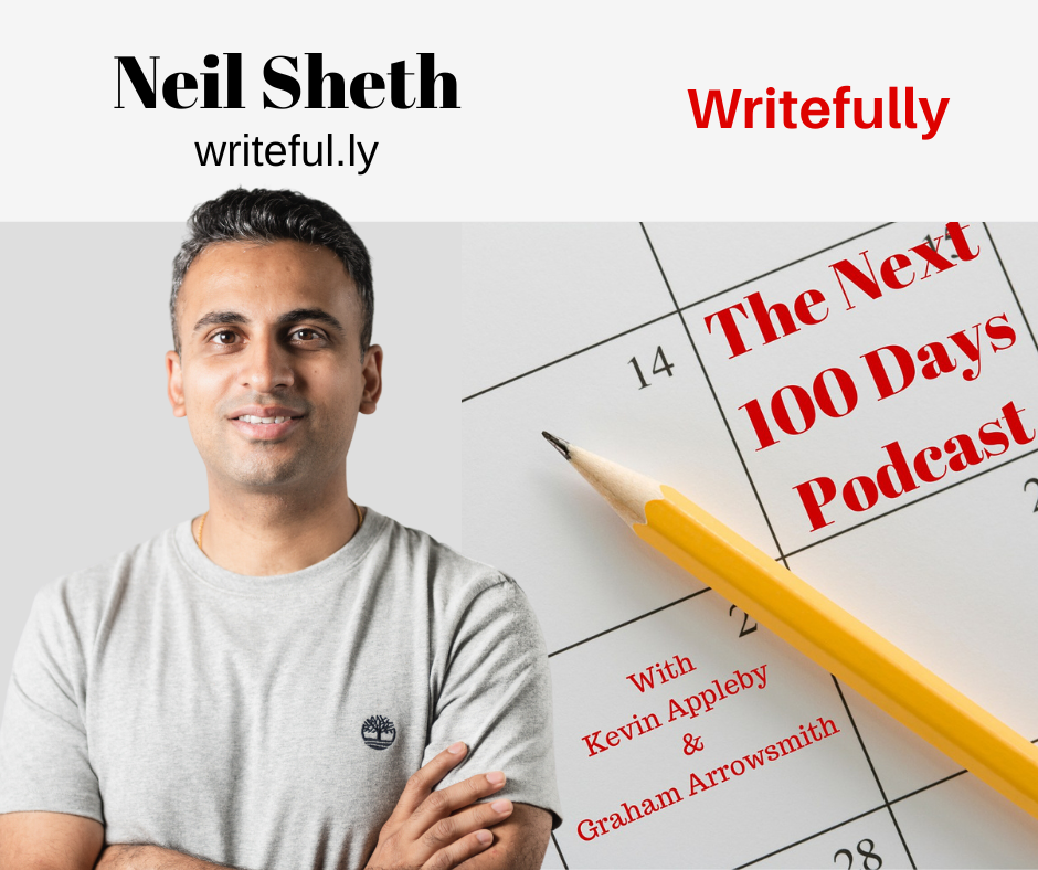 #402 Writefully with Neil Sheth - The Next 100 Days Podcast