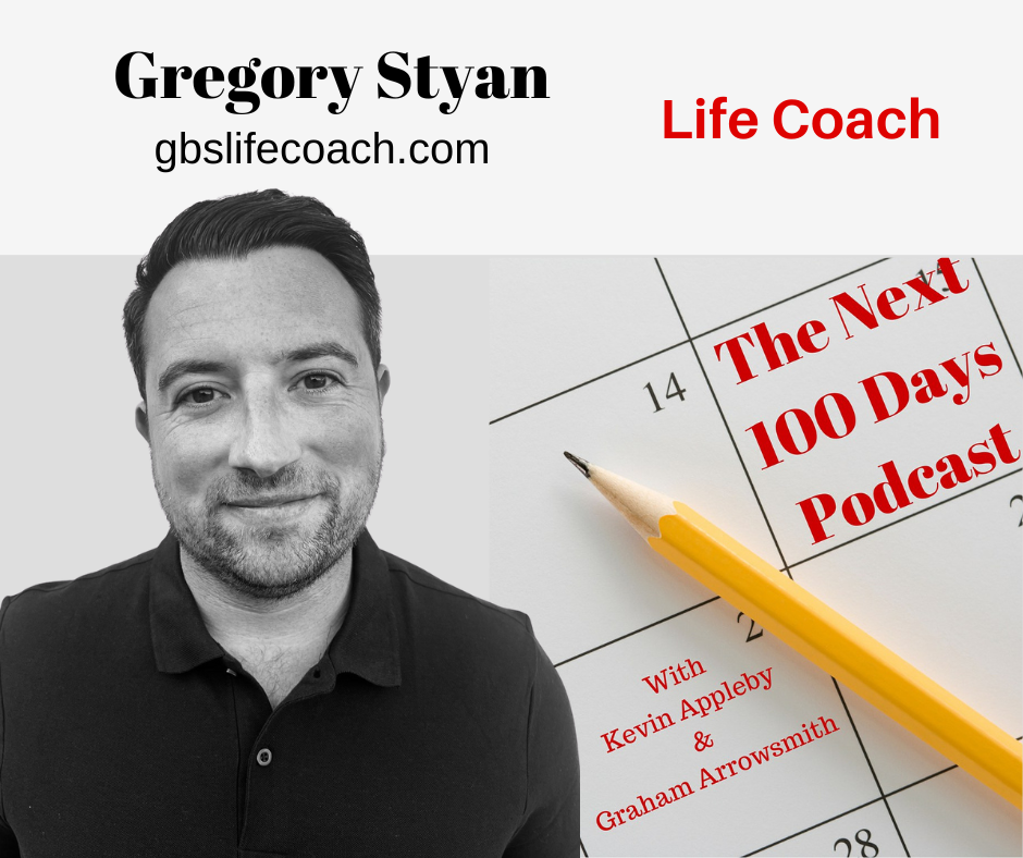 #404 Gregory Styan - Life Coach - The Next 100 Days Podcast